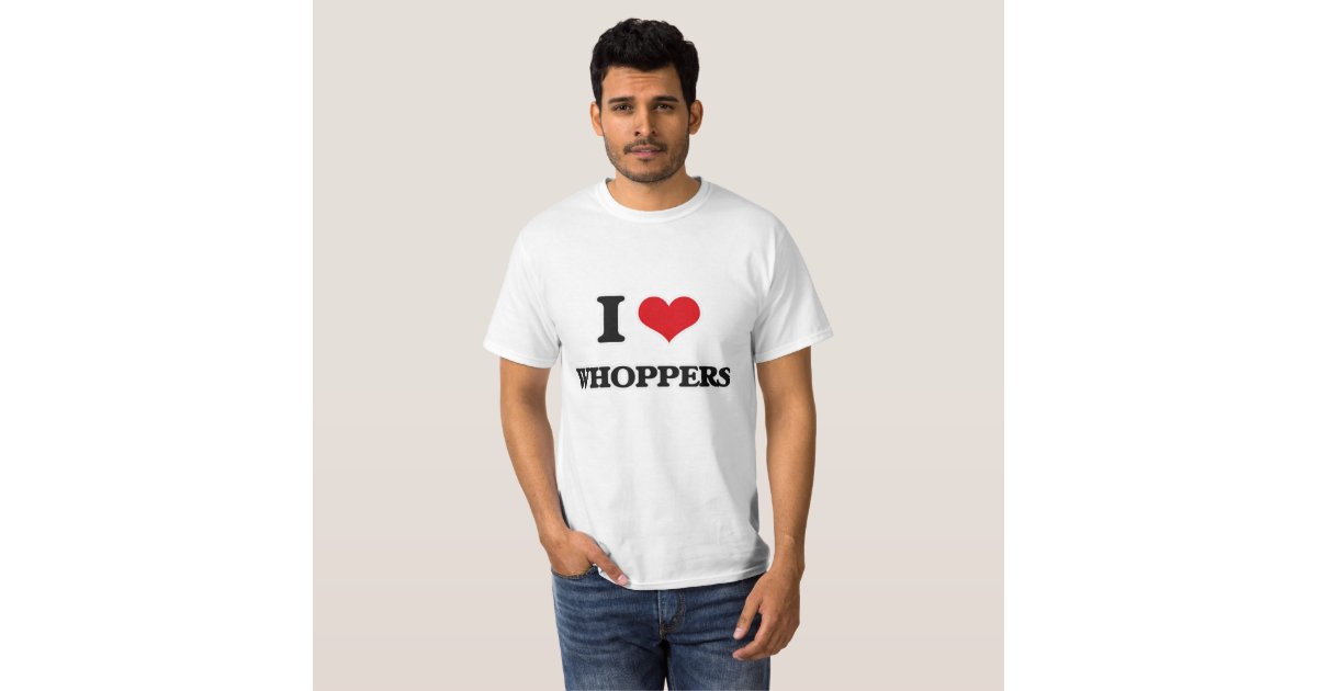 I Love Whoppers T-Shirt | Zazzle