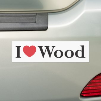 I Love Wood Bumper Sticker | Zazzle