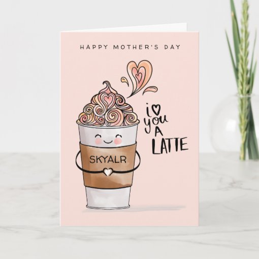 I Love You A Latte Kawaii Coffee Cup Mother's Day Card | Zazzle