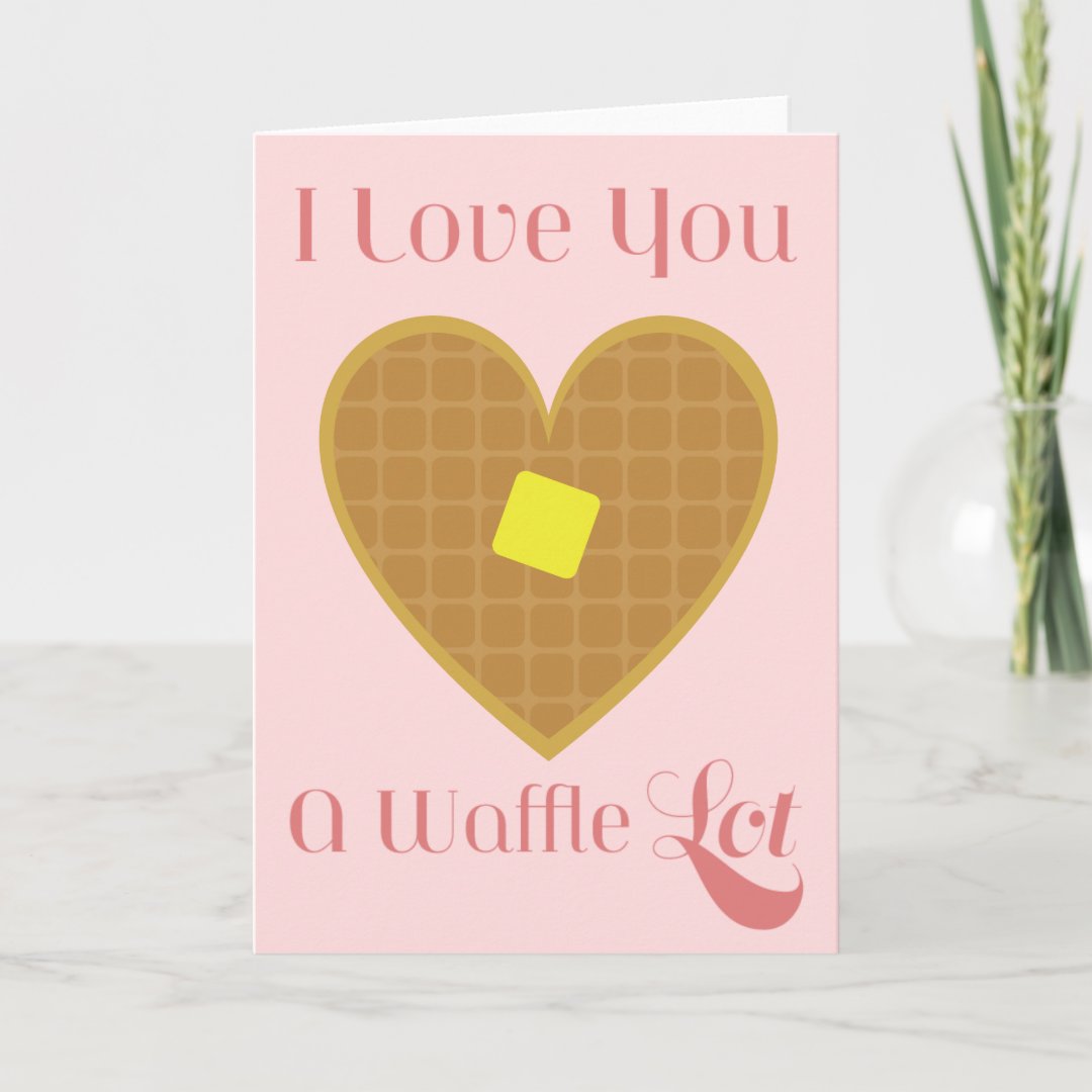 I Love You A Waffle Lot Valentine Heart Card | Zazzle