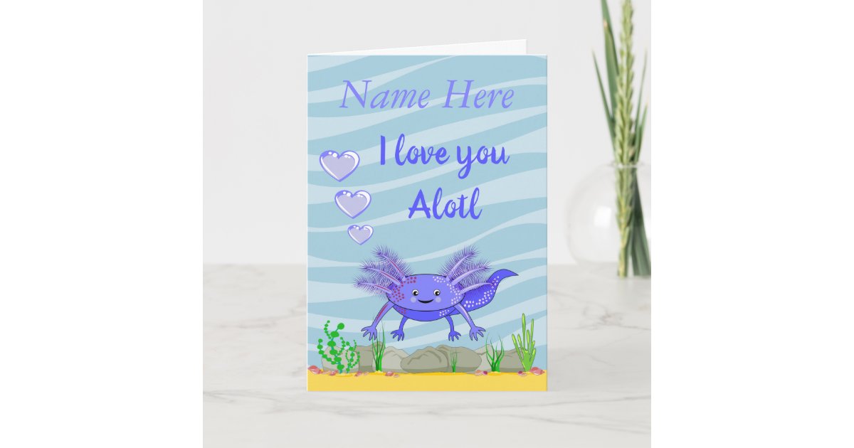 I Love You Alotl Folded Greeting Card | Zazzle