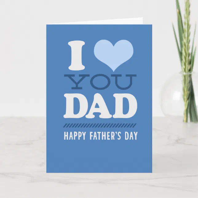 I Love You Dad - Happy Father's Day Card | Zazzle