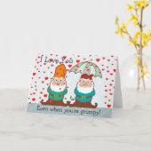 I Love You Even When You're Grumpy Card | Zazzle