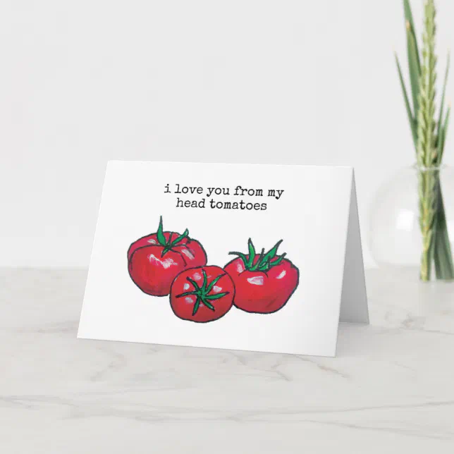 I Love You From My Head Tomatoes Pun Card | Zazzle