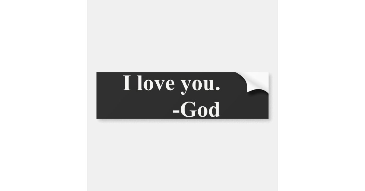 I love you. God. Bumper Sticker | Zazzle