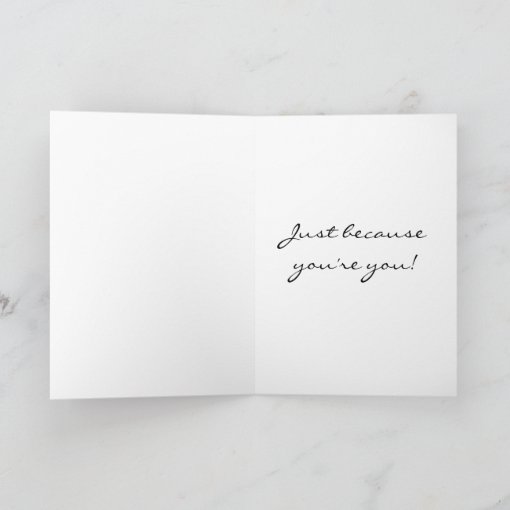 I love you. . .Just because you're you! Card | Zazzle