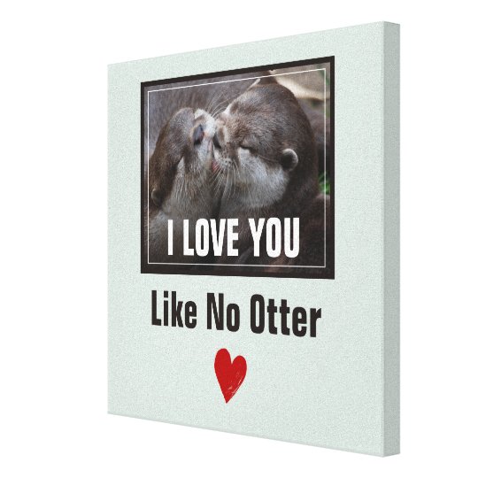 I Love You Like No Otter Cute Photo Canvas Print | Zazzle.com