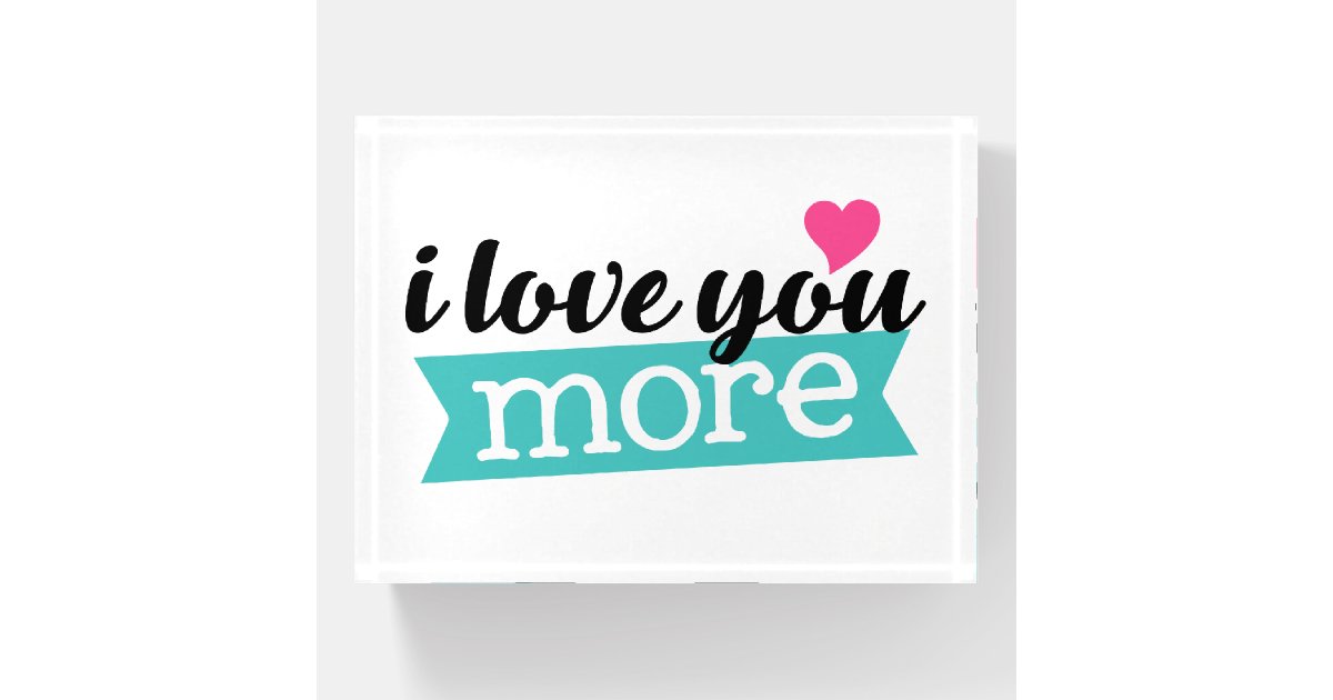 I love you more words paperweight | Zazzle