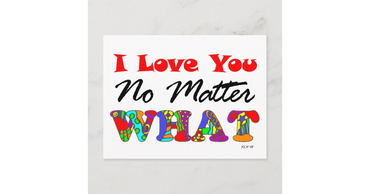 "I Love You No Matter What" Postcard | Zazzle