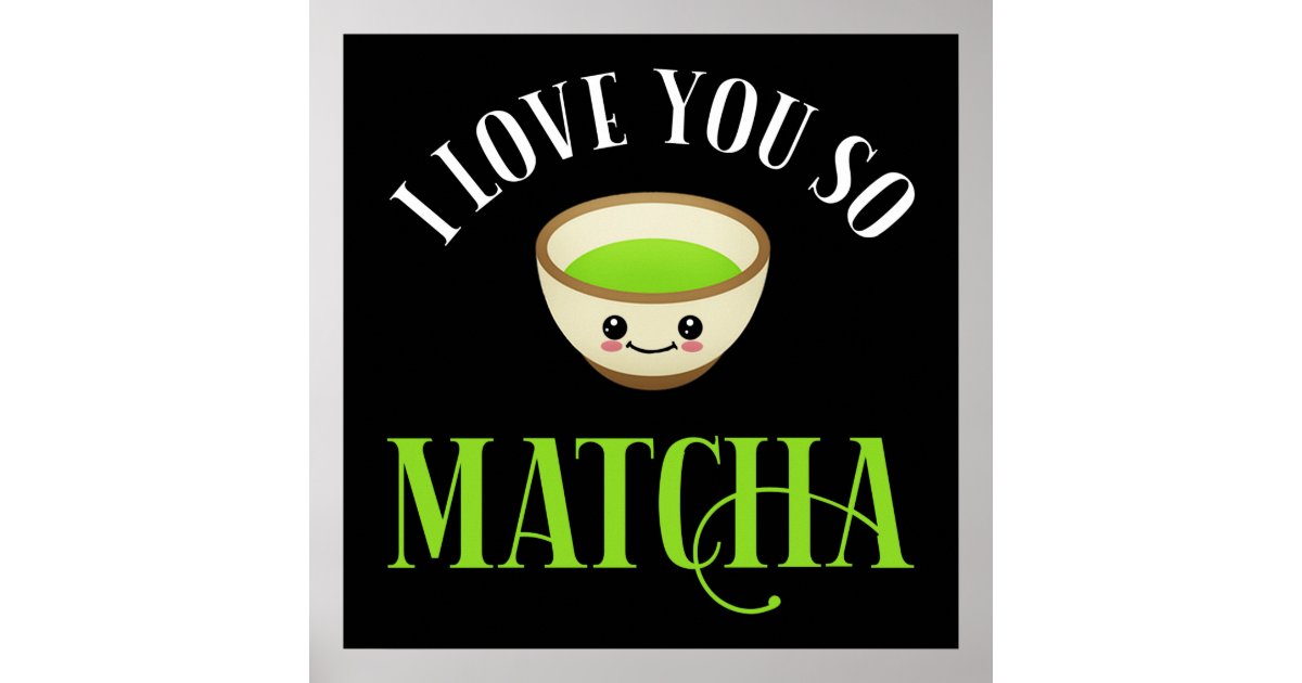 I Love You So Matcha Poster | Zazzle