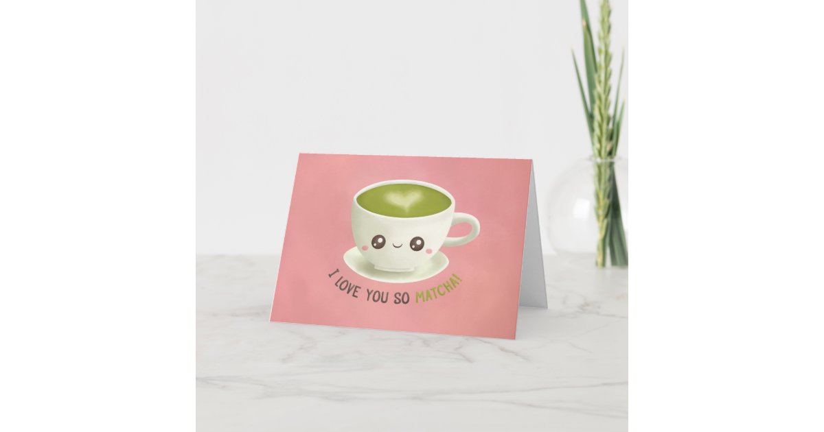 I Love You So Matcha Valentines Greeting Card | Zazzle.com