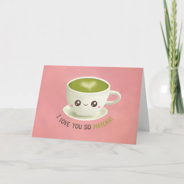 I Love You So Matcha Valentines Greeting Card | Zazzle