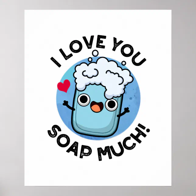 I Love You Soap Much Funny Soap Pun Poster | Zazzle