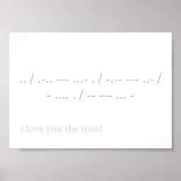 I love you the Most in morse code Poster | Zazzle