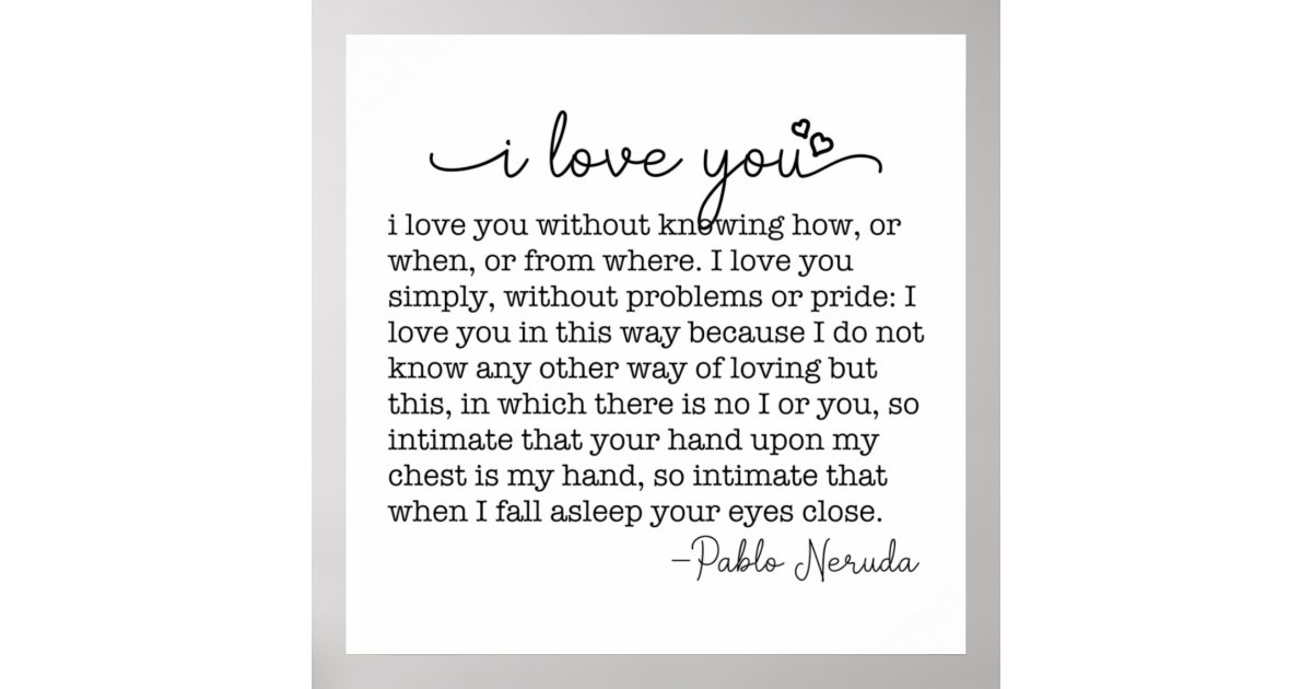 I Love You without knowing how or when pablo quote Poster | Zazzle