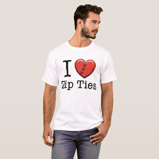 I love Zip Ties T-shirt | Zazzle