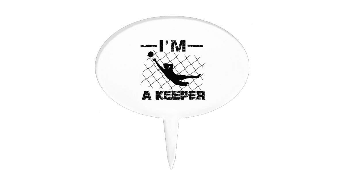 I’m a Keeper – Soccer Goalkeeper designs Cake Topper | Zazzle