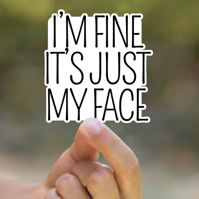 I’m Fine it’s Just my Face Funny Sarcastic Quotes Sticker | Zazzle