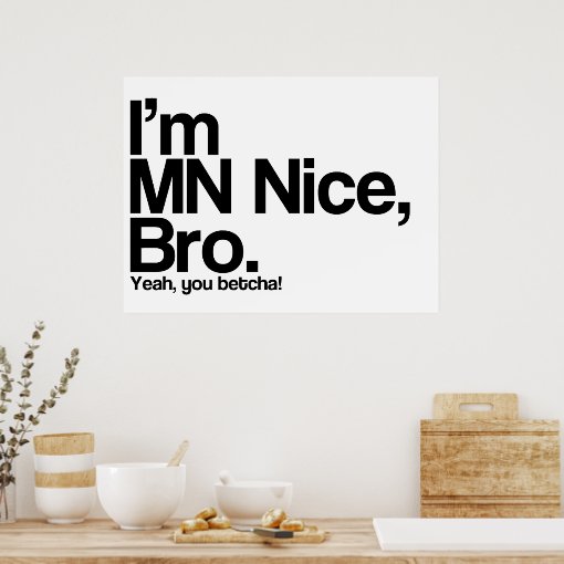 I’m MN Nice Bro Yeah You Betcha Funny Poster | Zazzle