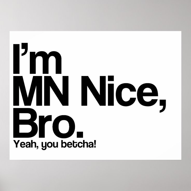 I’m MN Nice Bro Yeah You Betcha Funny Poster | Zazzle