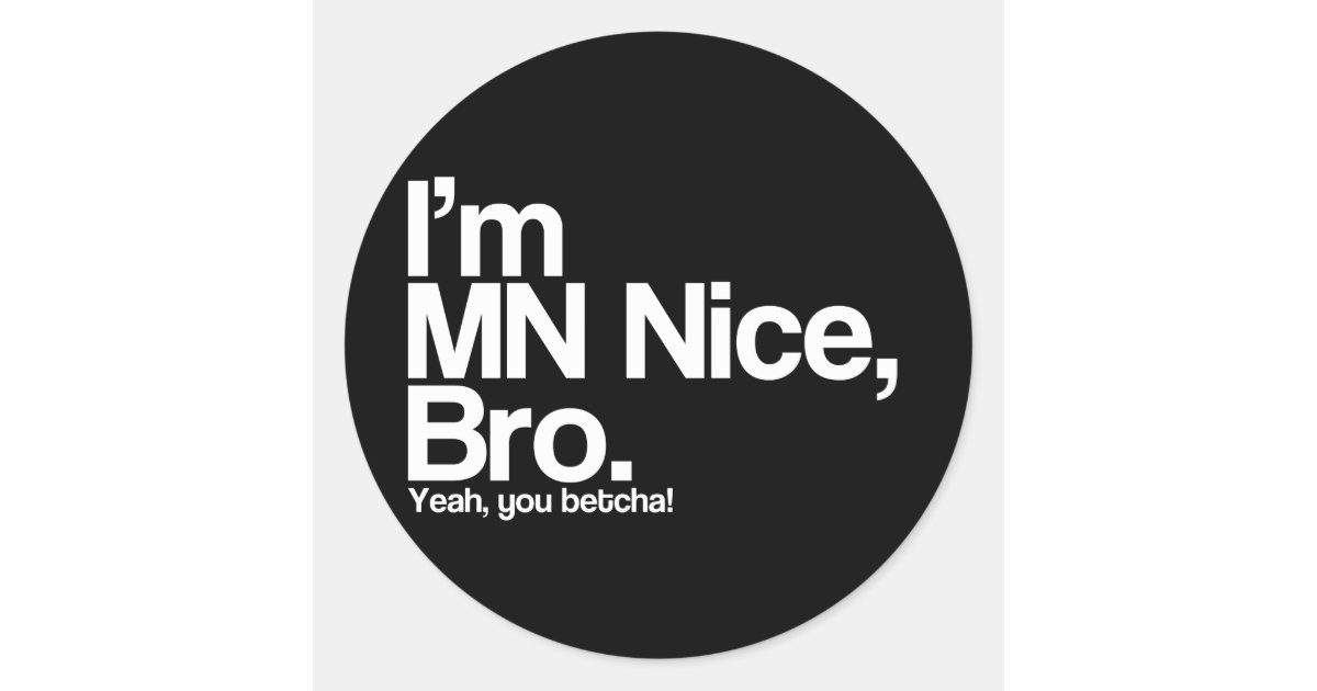 I’m MN Nice Bro Yeah You Betcha Funny Stickers | Zazzle