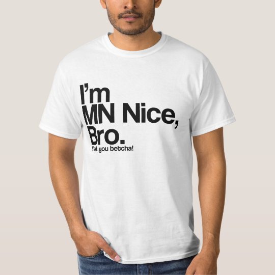 I’m MN Nice Bro Yeah You Betcha Funny T Shirt | Zazzle.com