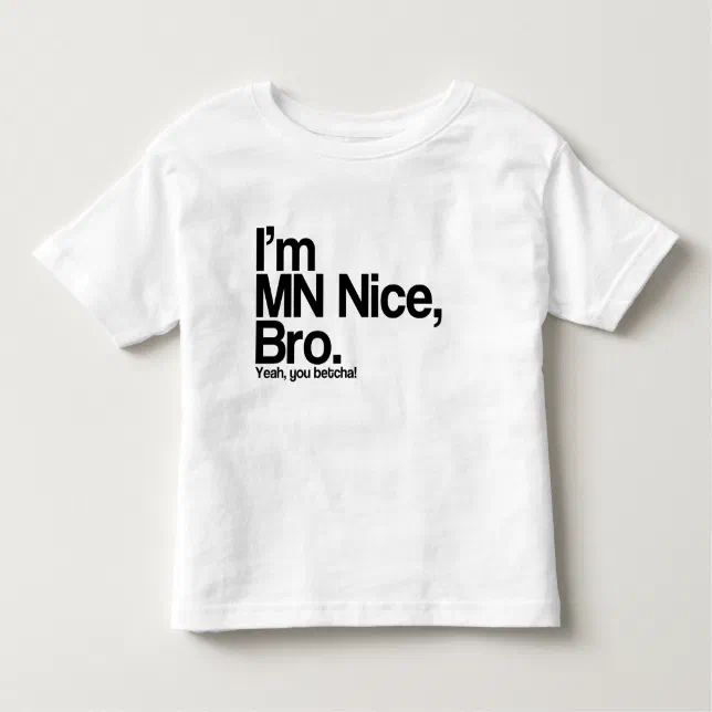 I’m MN Nice Bro Yeah You Betcha Funny Tee Shirt | Zazzle
