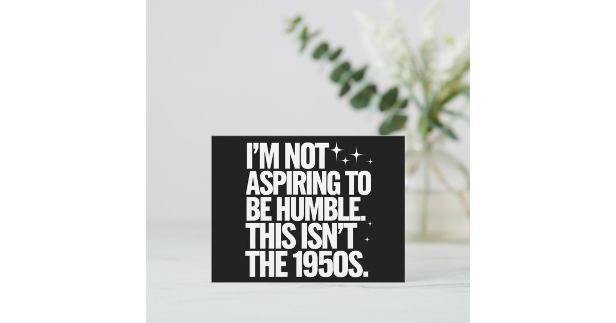 I’m Not Aspiring To Be Humble This Isn’t The 1950s Postcard | Zazzle