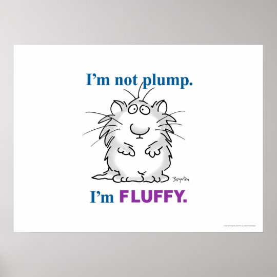 I’M NOT PLUMP, I’M FLUFFY poster by Sandra Boynton | Zazzle.com