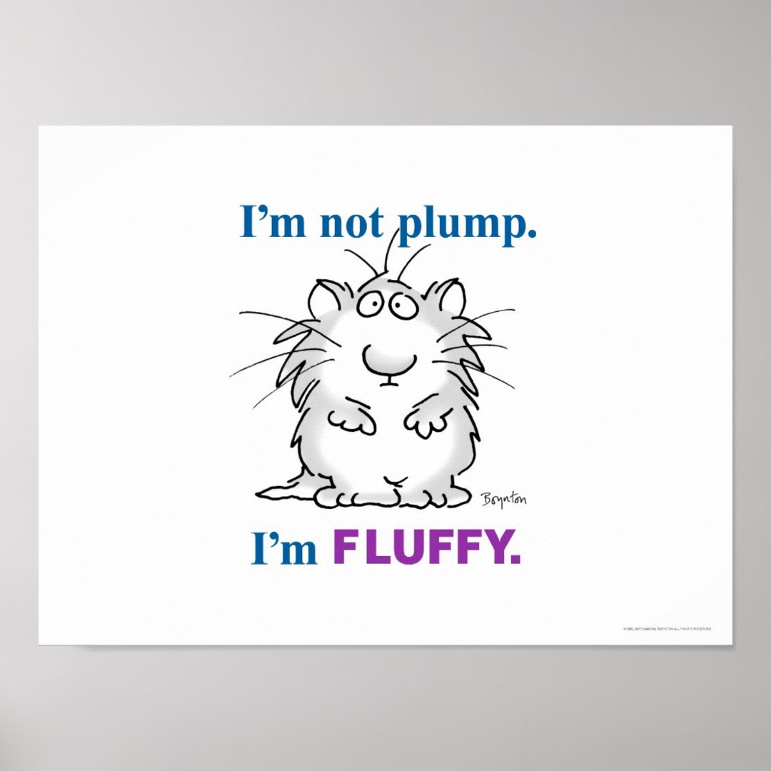 I’M NOT PLUMP, I’M FLUFFY poster by Sandra Boynton | Zazzle