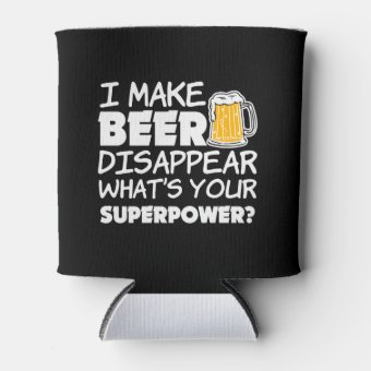 I Make Beer Disappear Funny Can Cooler | Zazzle