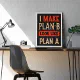 I Make Plan B Look Like Plan A Motivational Poster | Zazzle