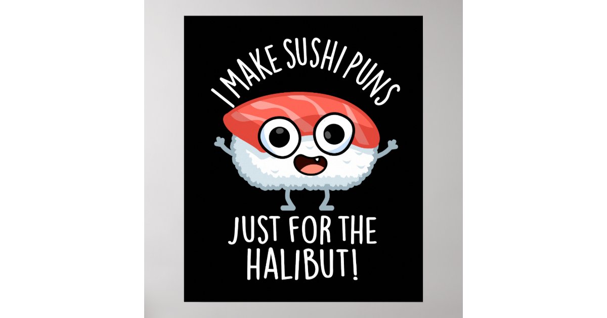 I Make Sushi Puns Just For The Halibut Pun Dark BG Poster | Zazzle