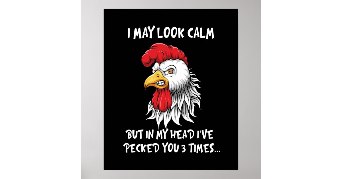 I May Look Calm Chicken Funny Rooster Poster | Zazzle