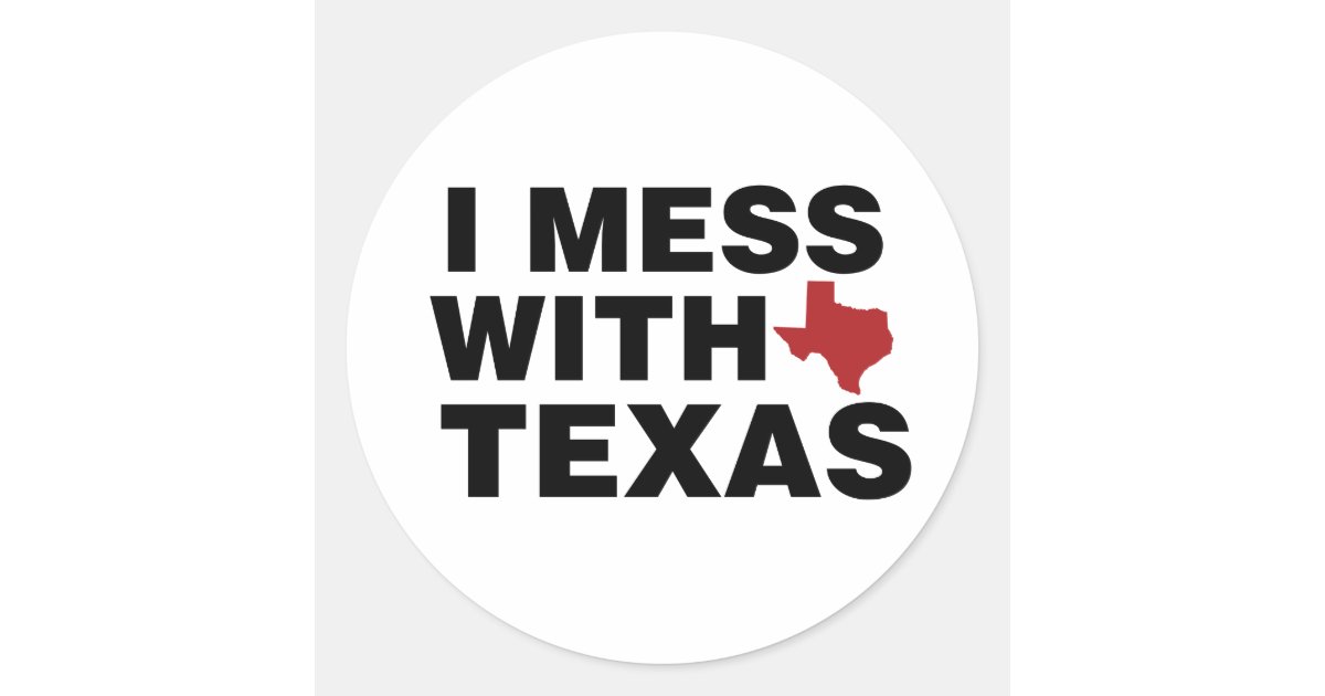 I Mess with Texas Classic Round Sticker | Zazzle