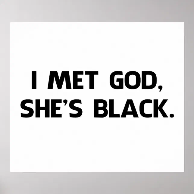 I Met God and She's Black Poster | Zazzle