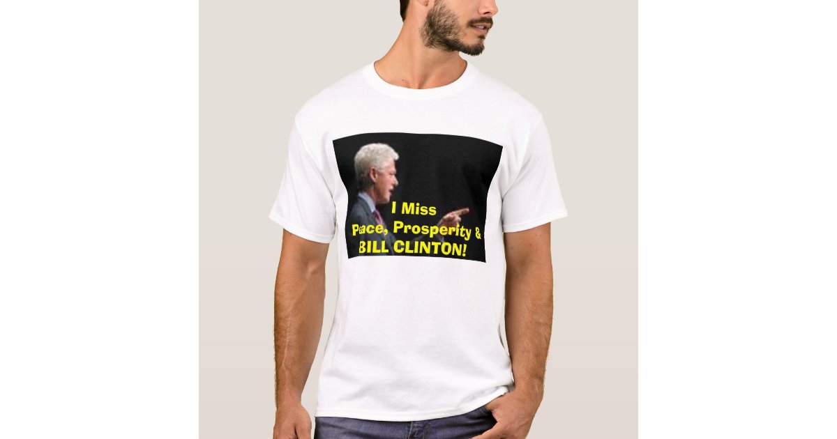 I MISS BILL CLINTON T-Shirt | Zazzle