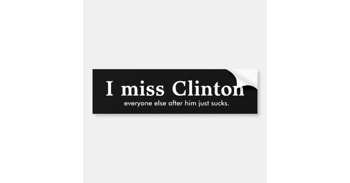 I miss Clinton Bumper Sticker | Zazzle