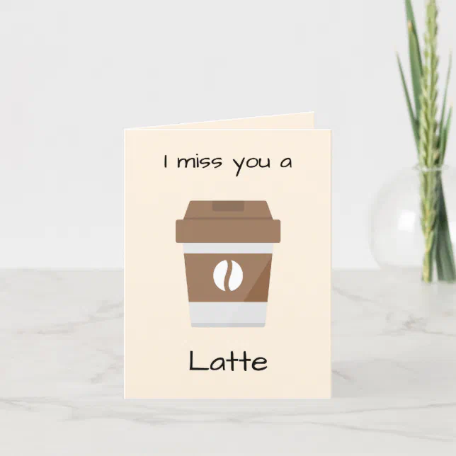 I Miss You a Latte Card | Zazzle