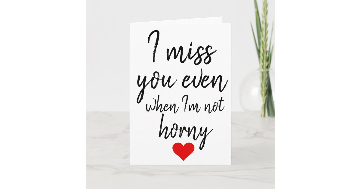 I Miss You Even When Im Not Horny Valentines Card Zazzle