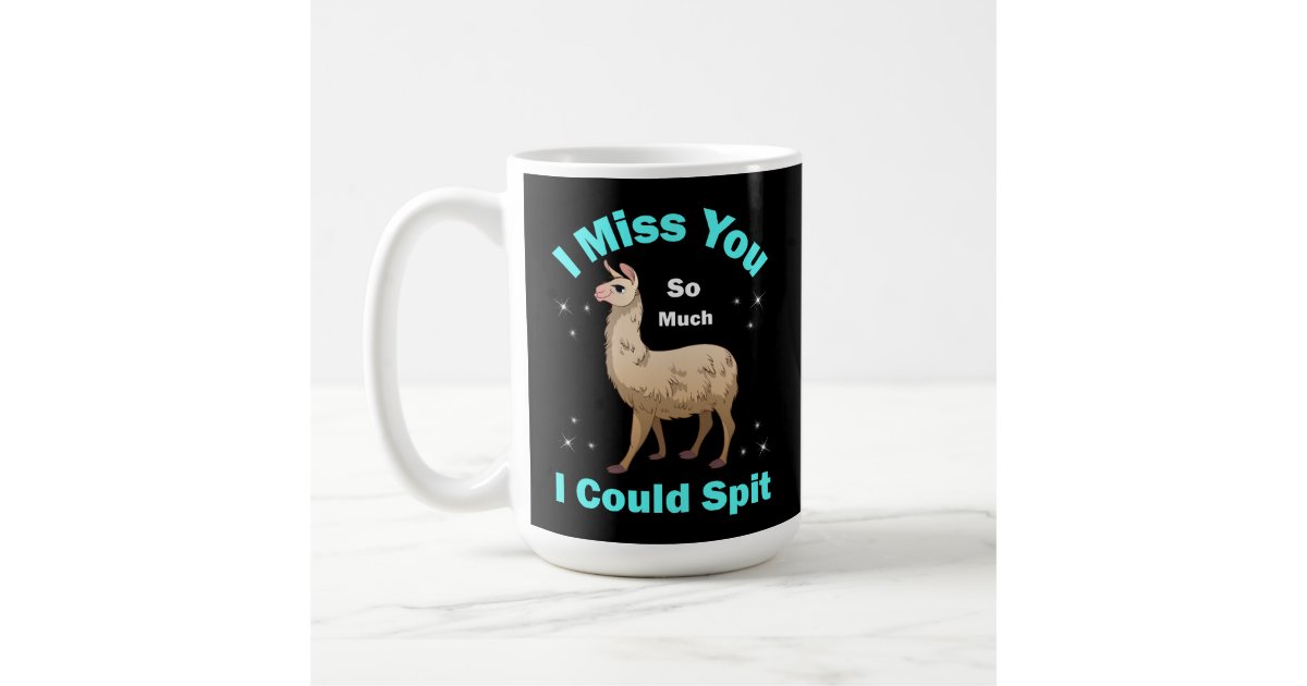 I Miss You So Much I Could Spit Coffee Mug | Zazzle