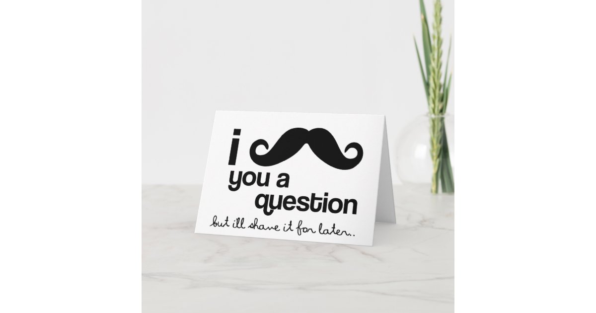 i mustache you a question card | Zazzle