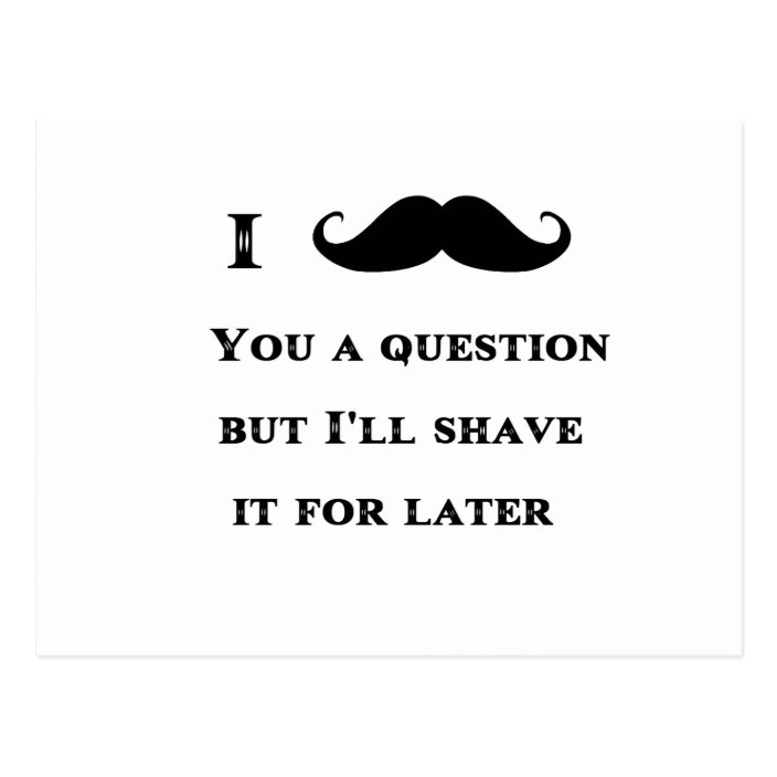 I Mustache You a Question Funny Image Postcard | Zazzle.com