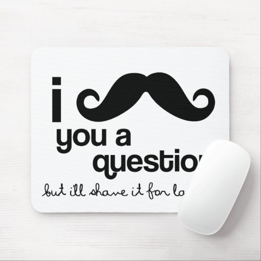 i mustache you a question mousepad | Zazzle