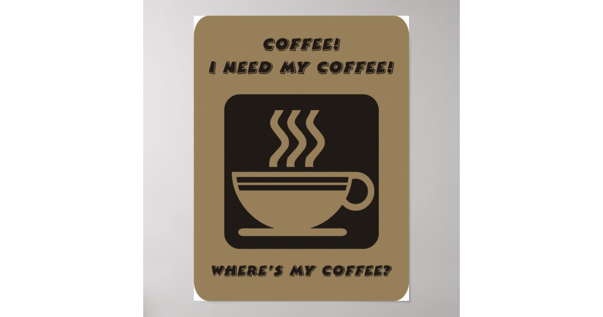 I need my coffee poster | Zazzle.com