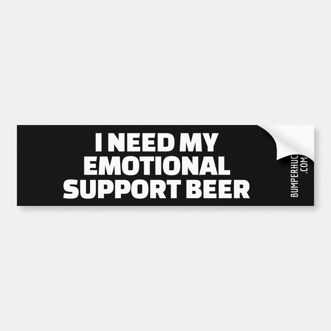 I Need My Emotional Support Beer Bumper Sticker | Zazzle