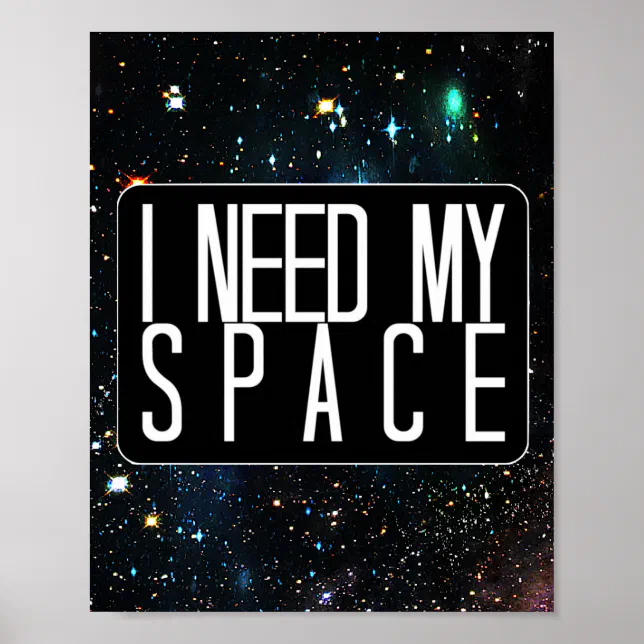 "I need my space" funny humor quote saying slogan Poster | Zazzle