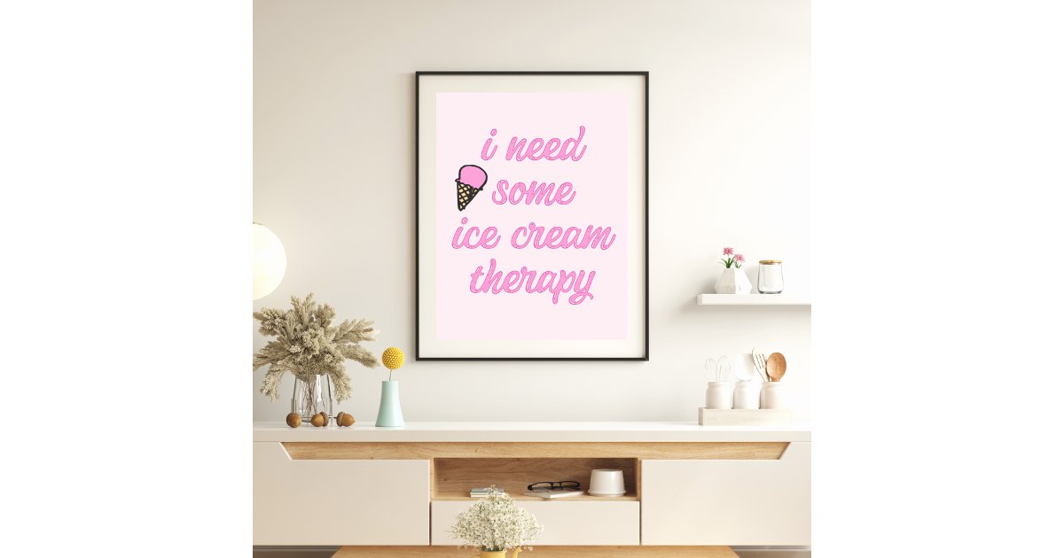 I need some ice cream therapy - Fun Quote Poster | Zazzle
