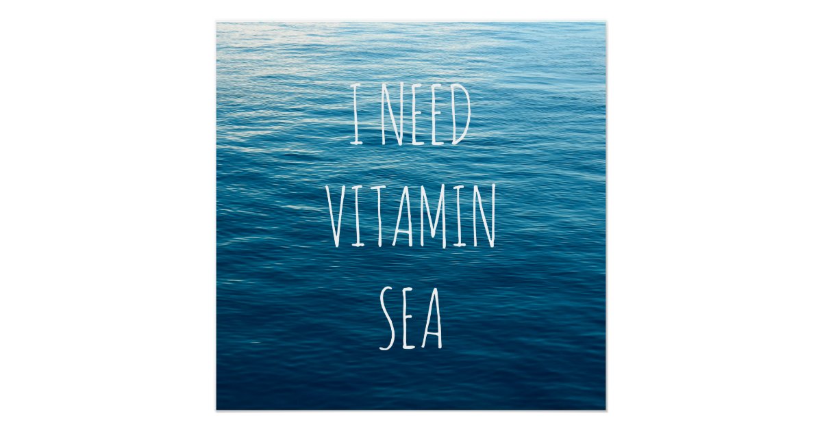 I NEED VITAMIN SEA - Poster with sea background. | Zazzle