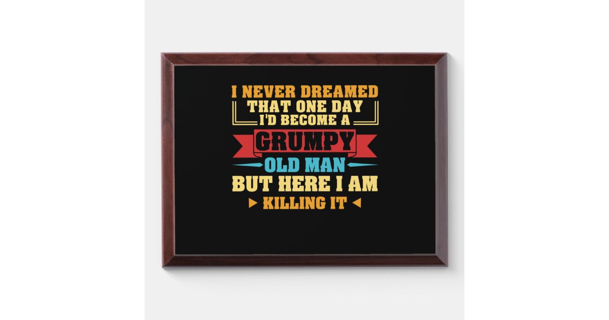 I Never Dreamed That One Day Grumpy Old Fart Award Plaque | Zazzle